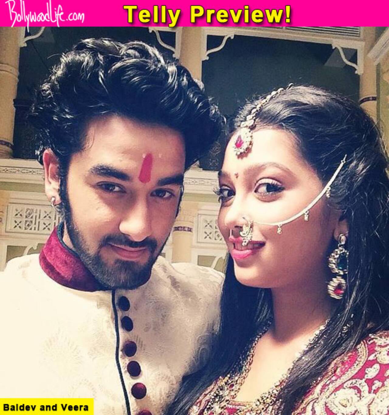 Ek Veer Ki Ardaas Veera: When will things be normal between Baldev and ...