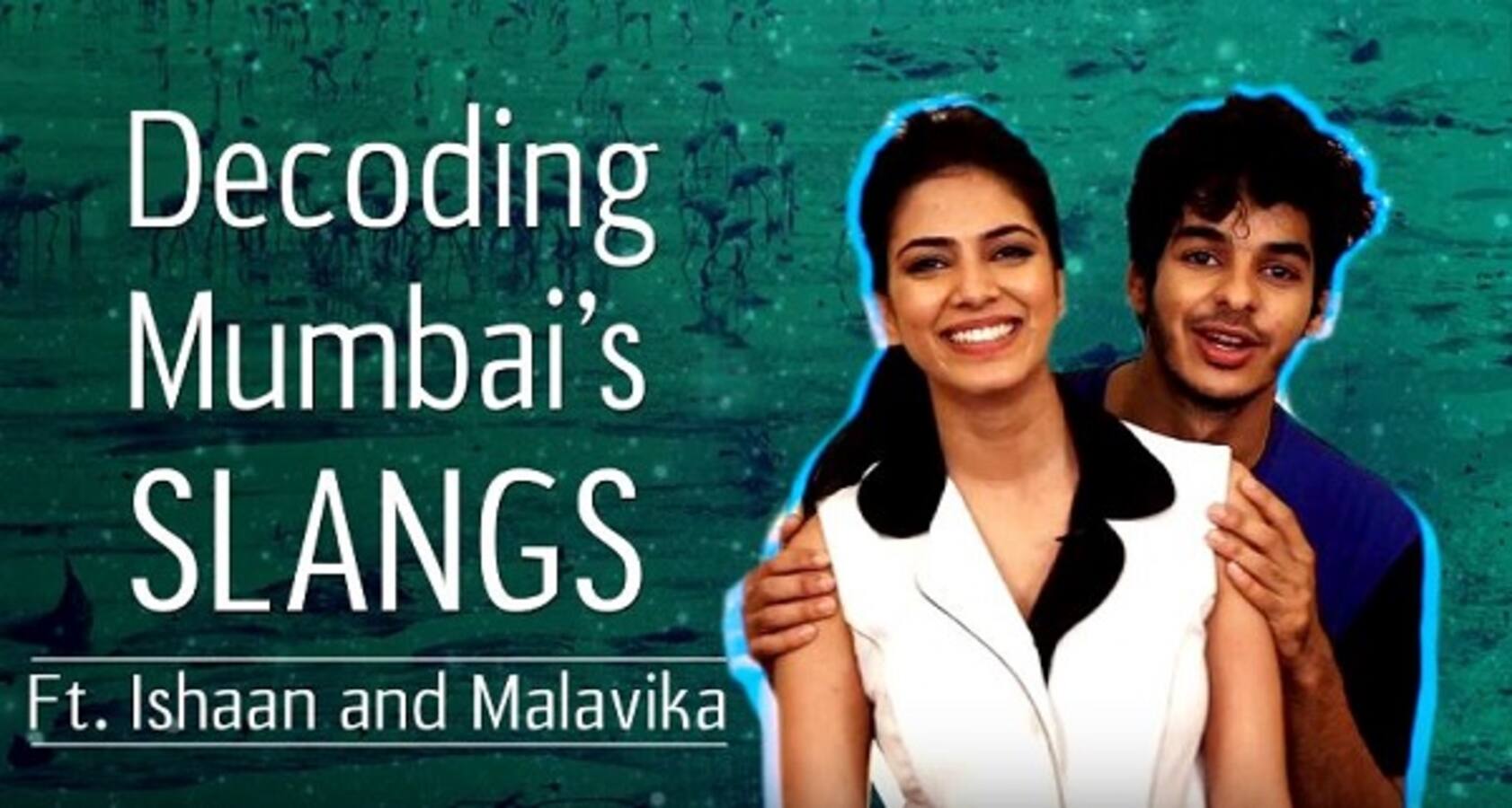 Ishaan Khatter and Malavika Mohanan decode Mumbai's slangs - watch ...