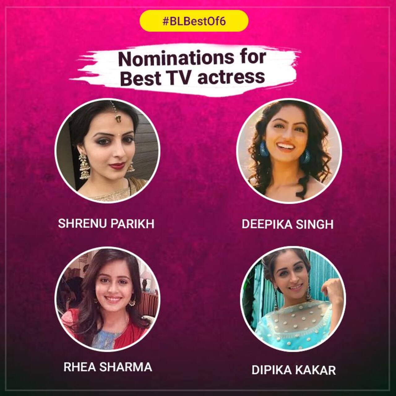 #BLBestOf6: Shrenu Parikh, Rhea Sharma, Deepika Singh, Ishita Dutta - which TV actress was your ...