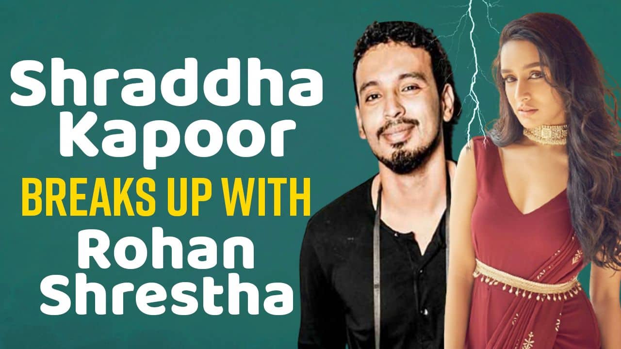 Shraddha Kapoor and long term boyfriend Rohan Shrestha part ways after ...
