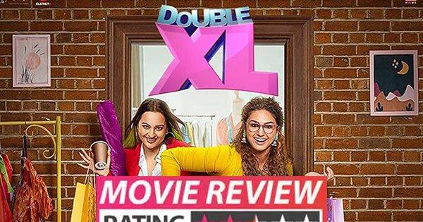 Double XL movie review: Huma Quresi, Sonakshi Sinha starrer has several ...