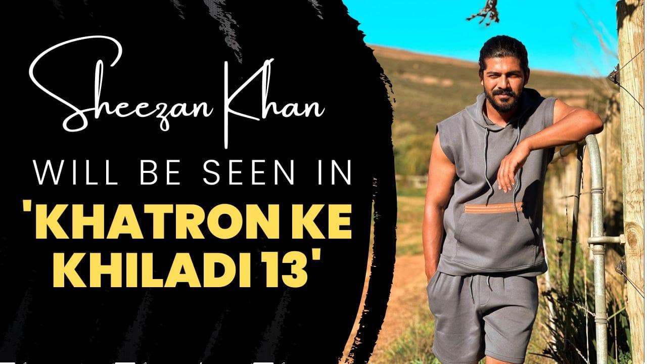 Sheezan Khan to participate in Khatron Ke Khiladi 13, watch video
