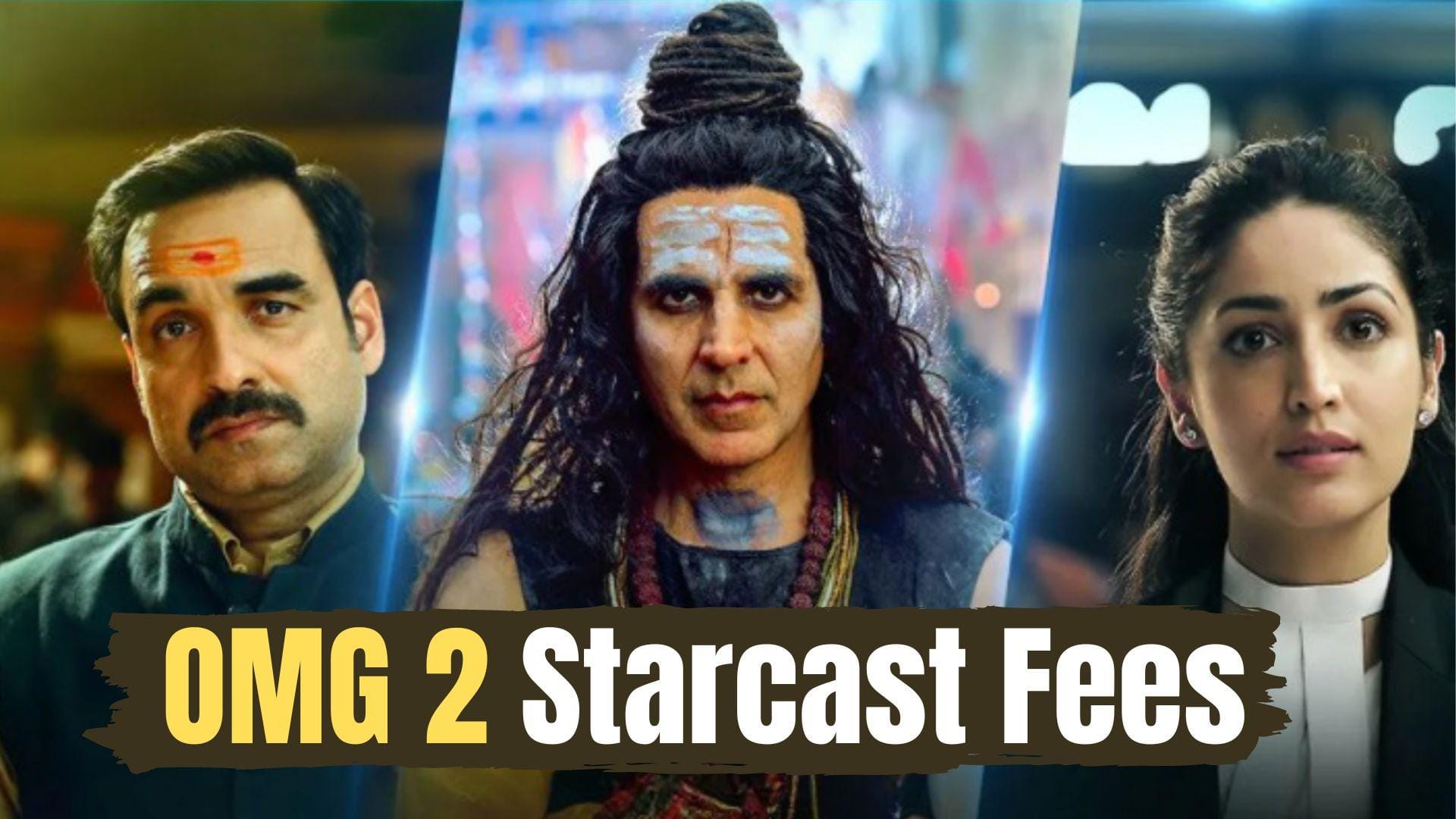 OMG 2 Star Cast Salary: Fees charged by Akshay Kumar and others for the ...