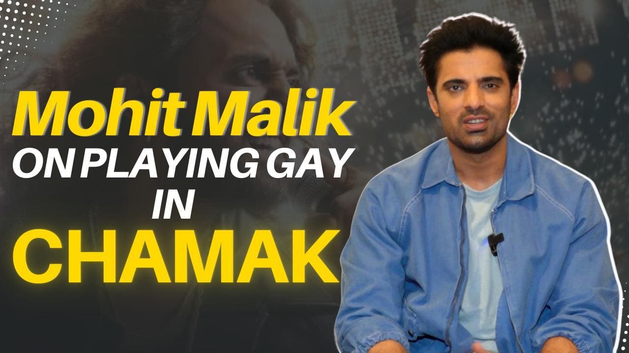 Chamak: Mohit Malik reveals how he prepared himself to play a gay ...