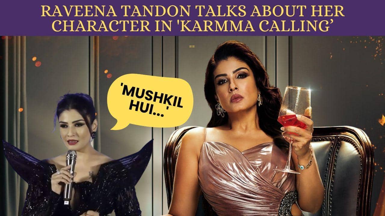 Karmma Calling: Raveena Tandon opens up about her character in her ...